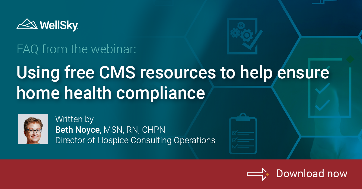 FAQ from the webinar: Using free CMS resources to help ensure home health compliance | WellSky